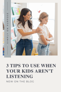 3 Tips to Use When Your Kids Aren’t Listening - Simply On Purpose