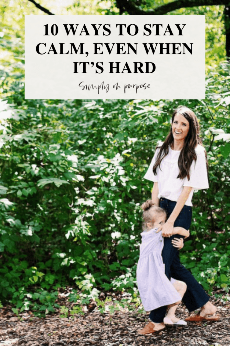 10 Ways To Stay Calm, Even When It’s Hard - Simply On Purpose